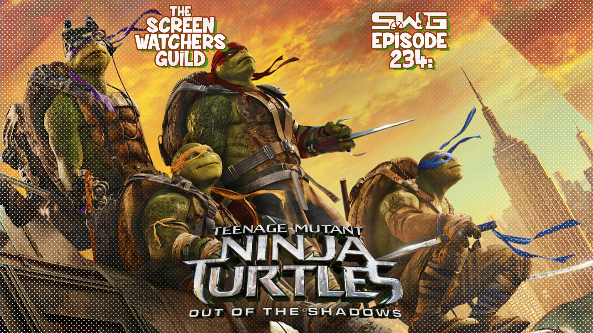 Screen Watchers Guild: Ep. 234 — TMNT: OUT OF THE SHADOWS — GeekTyrant