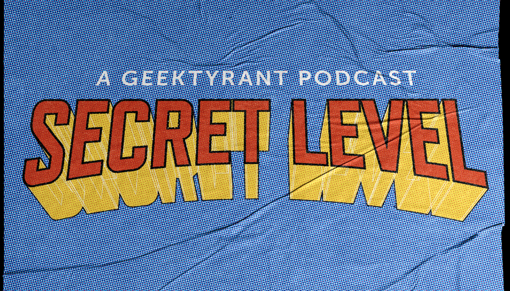 GeekTyrant Has Launched a New Podcast Titled SECRET LEVEL! — GeekTyrant