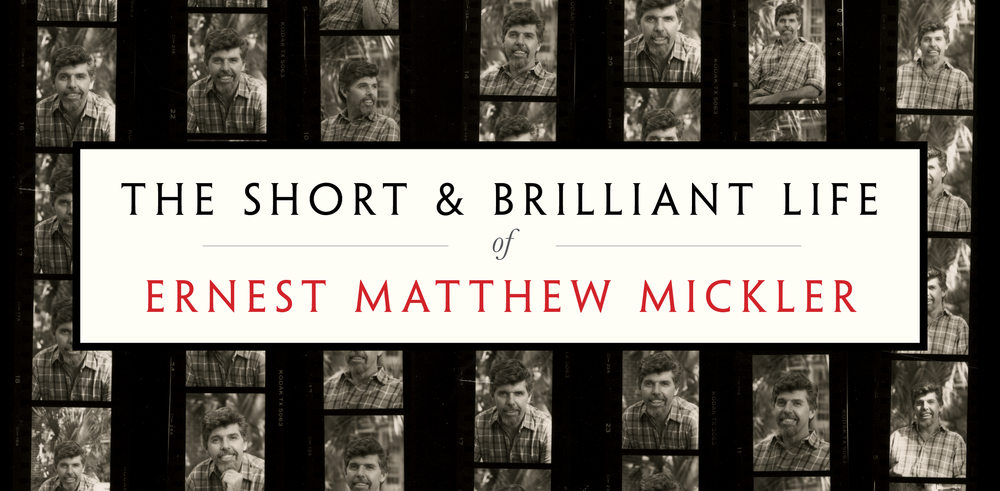 The Short and Brilliant Life of Ernest Matthew Mickler — THE BITTER ...