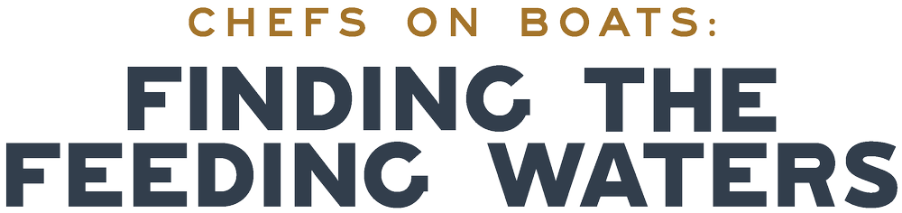 Chefs On Boats: Finding the Feeding Waters — THE BITTER SOUTHERNER