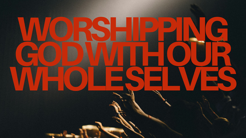 Worshipping God with Our Whole Selves — St George's Church Leeds