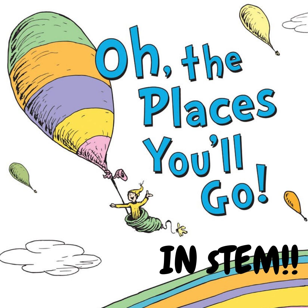 Oh, The Place You Will Go In STEM — STEM Forward