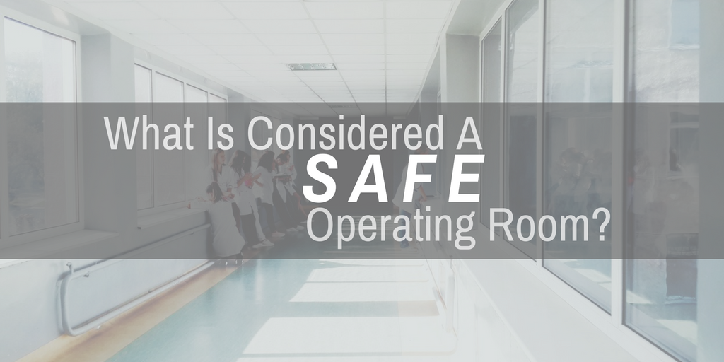 What Is Considered A ‘Safe’ Operating Room — Atlantic Health Solutions