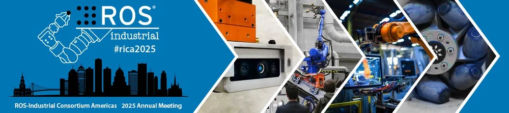 ROS-Industrial Consortium Americas 2025 Annual Meeting — ROS-Industrial