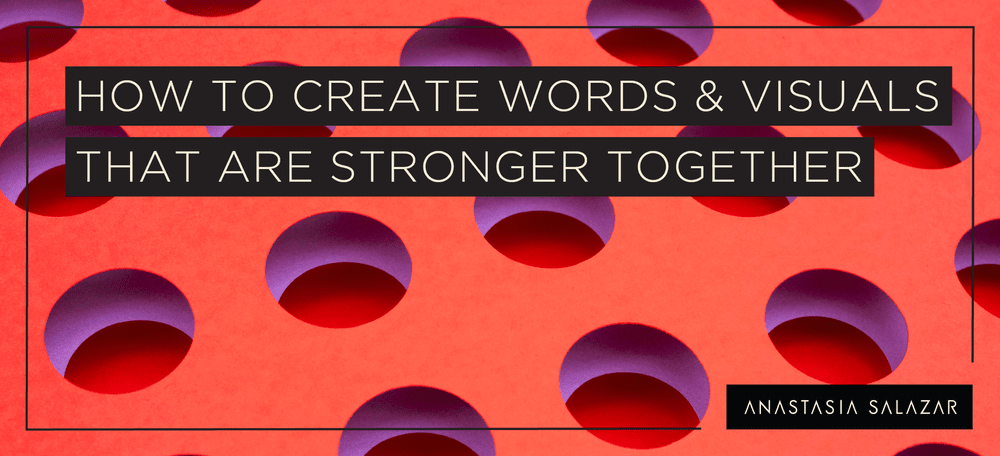 How to Create Copy and Design That Work Together — Anastasia Salazar
