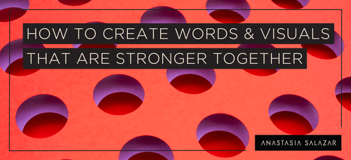 How to Create Copy and Design That Work Together — Anastasia Salazar