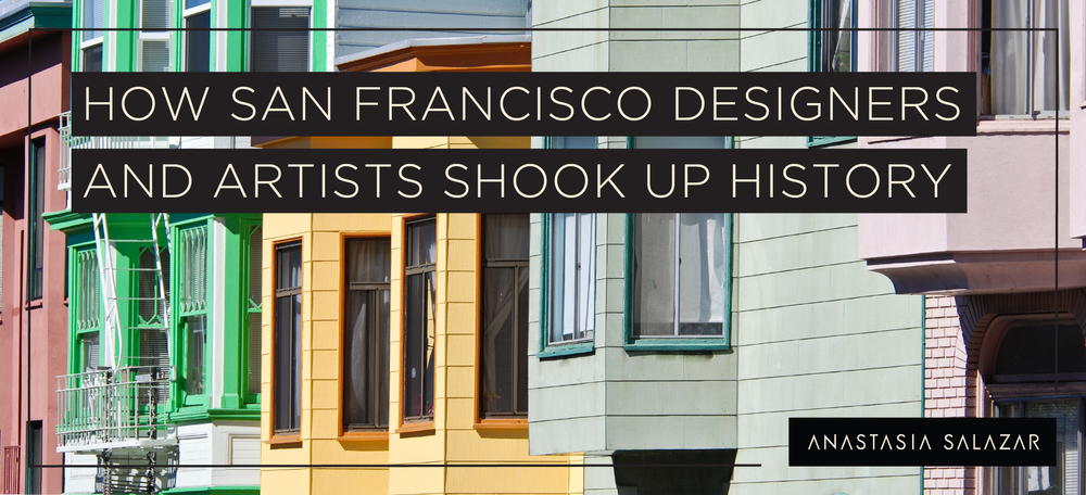 What San Francisco Design is All About — Anastasia Salazar