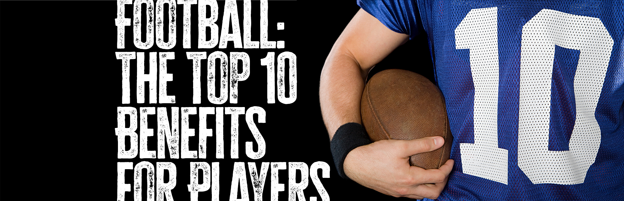 Football: The Top 10 Benefits for Players — welcome to the Good Sport!