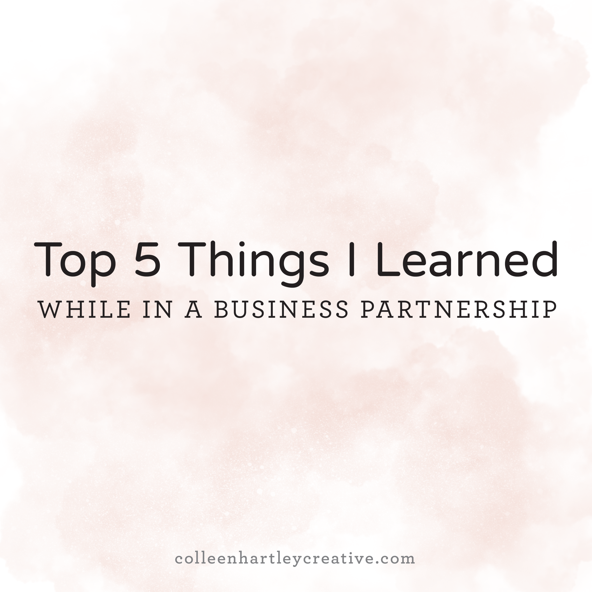 Top 5 Things I Learned While in a Business Partnership — Colleen ...