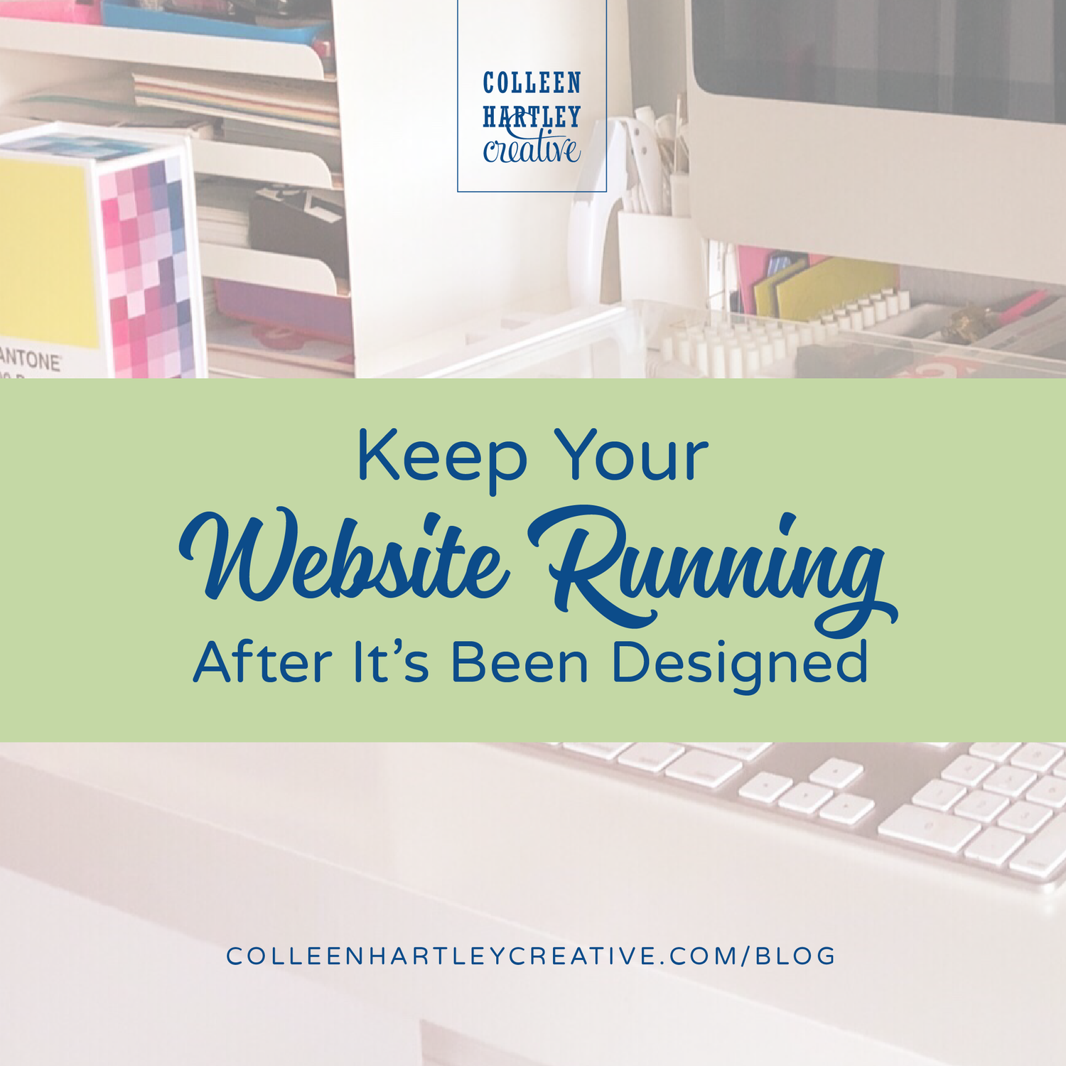 Keep Your Website Running After It's Been Designed — Colleen Hartley ...
