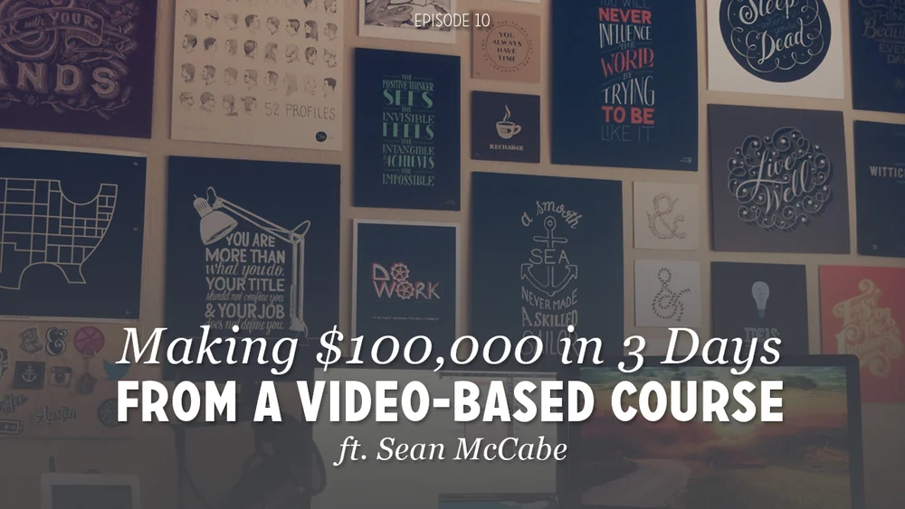 Making $100,000 In 3 Days From A Video-Based Course ft. Sean McCabe ...