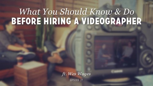 What You Should Know & Do Before Hiring a Videographer (DVG 027 ...