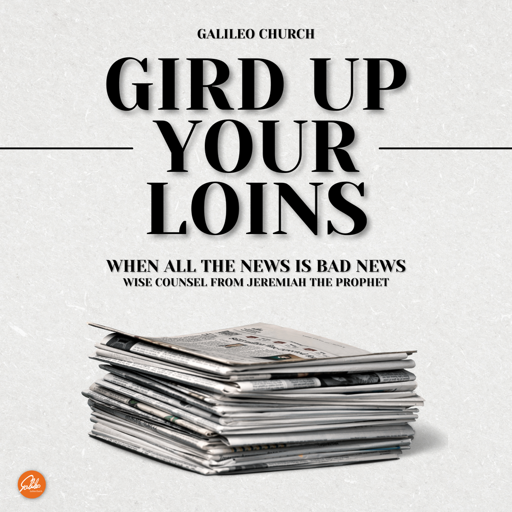 Gird Up Your Loins series — Galileo Church