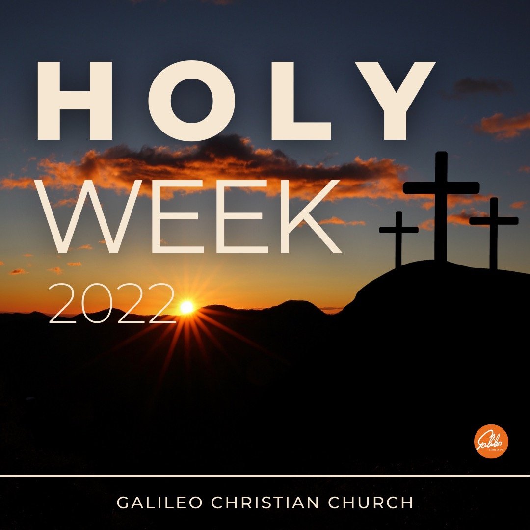 Holy Week 2022 — Galileo Church