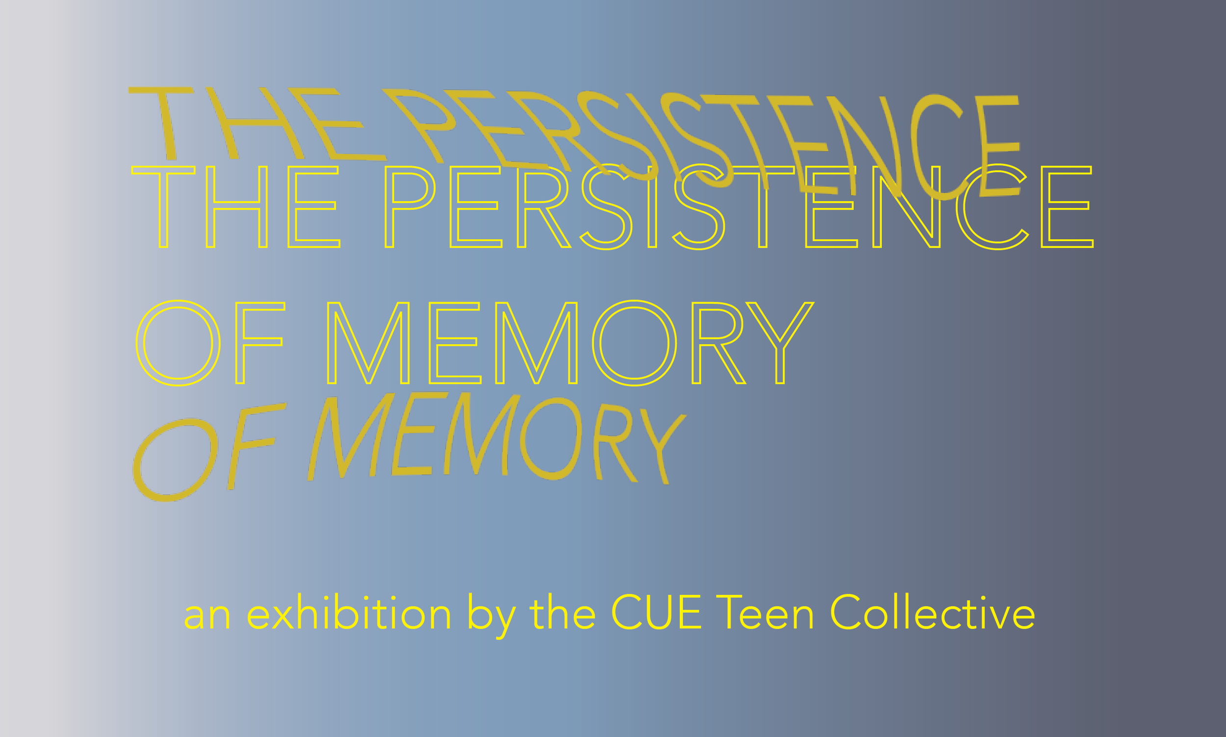 The Persistence of Memory: an exhibition by the CUE Teen Collective ...
