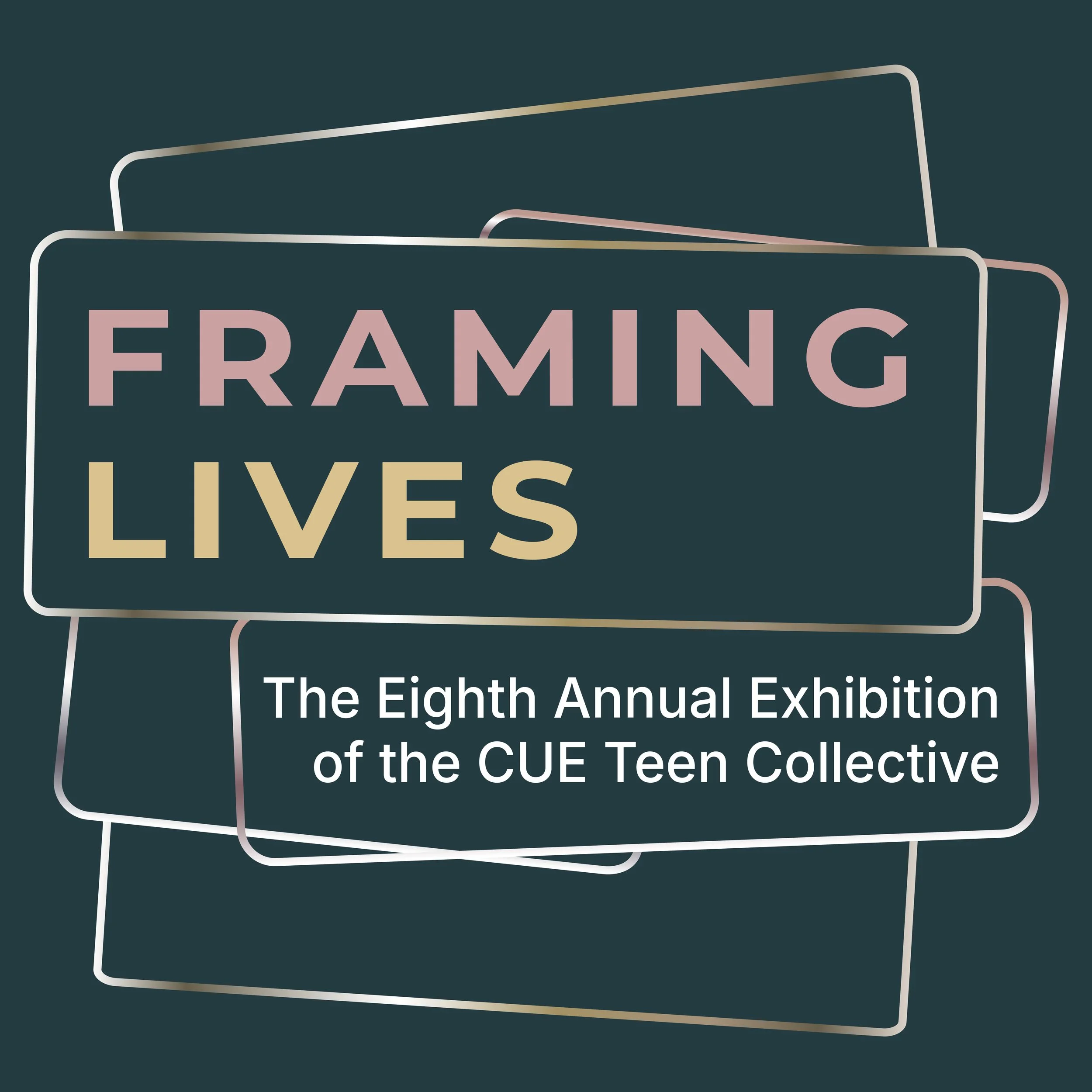 Opening Reception: Framing Lives by the CUE Teen Collective — CUE Art ...