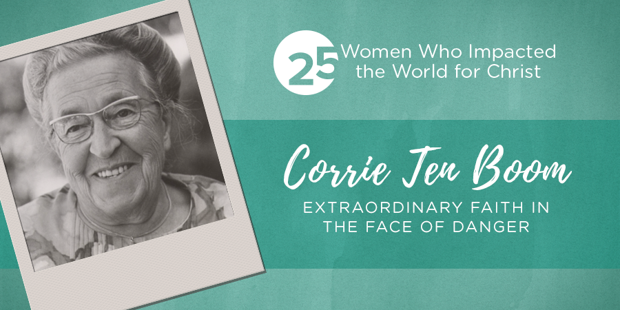 Corrie Ten Boom: Extraordinary Faith in the Face of Danger — Kelly Needham