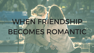 [Friendship Gone Wrong] The Trend of Romanticization — Kelly Needham