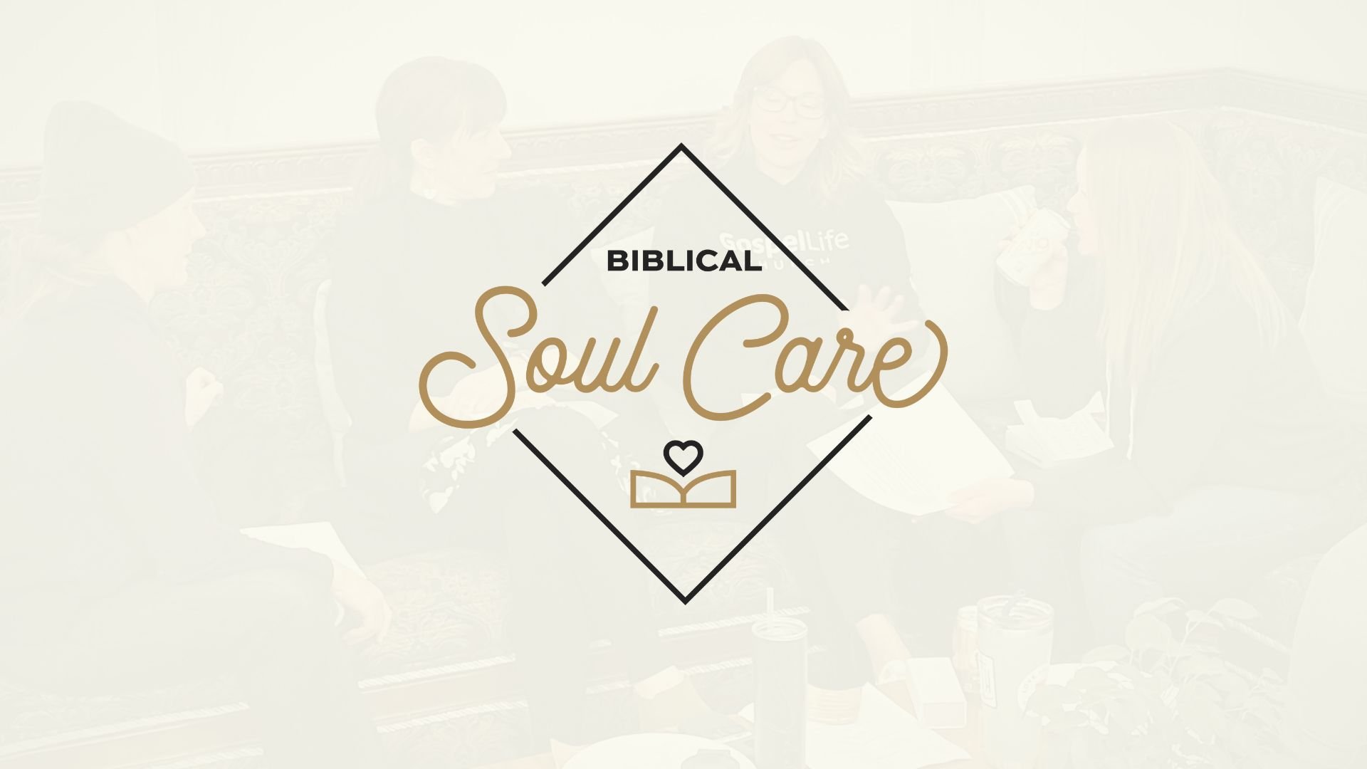 Biblical Soul Care — The Gospel Life Church