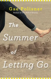 The Summer of Letting Go - Gae Polisner — Paper. Work. Doing life.