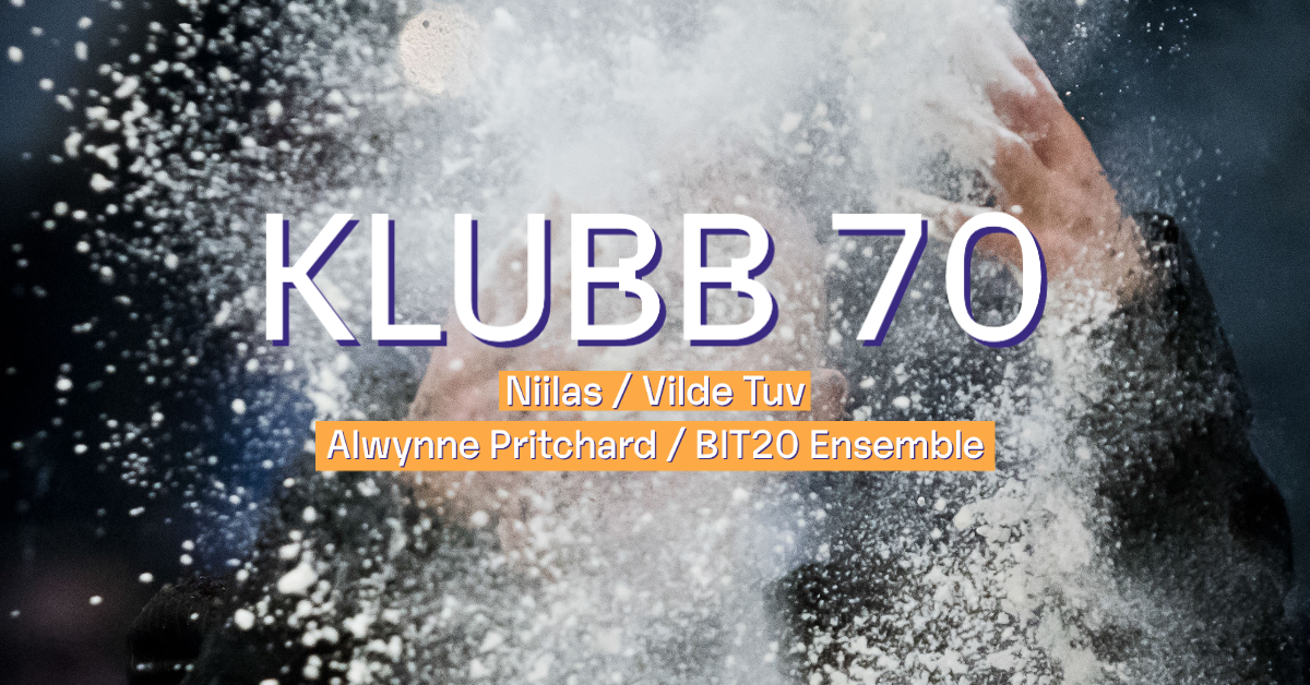 Festspillene i Bergen: Klubb 70 med Niilas og Vilde Tuv — BIT20 Ensemble