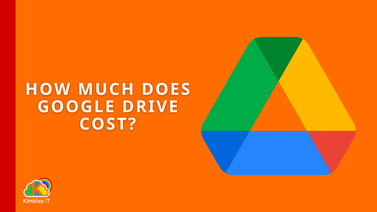 How much does Google Drive cost? - Kimbley IT