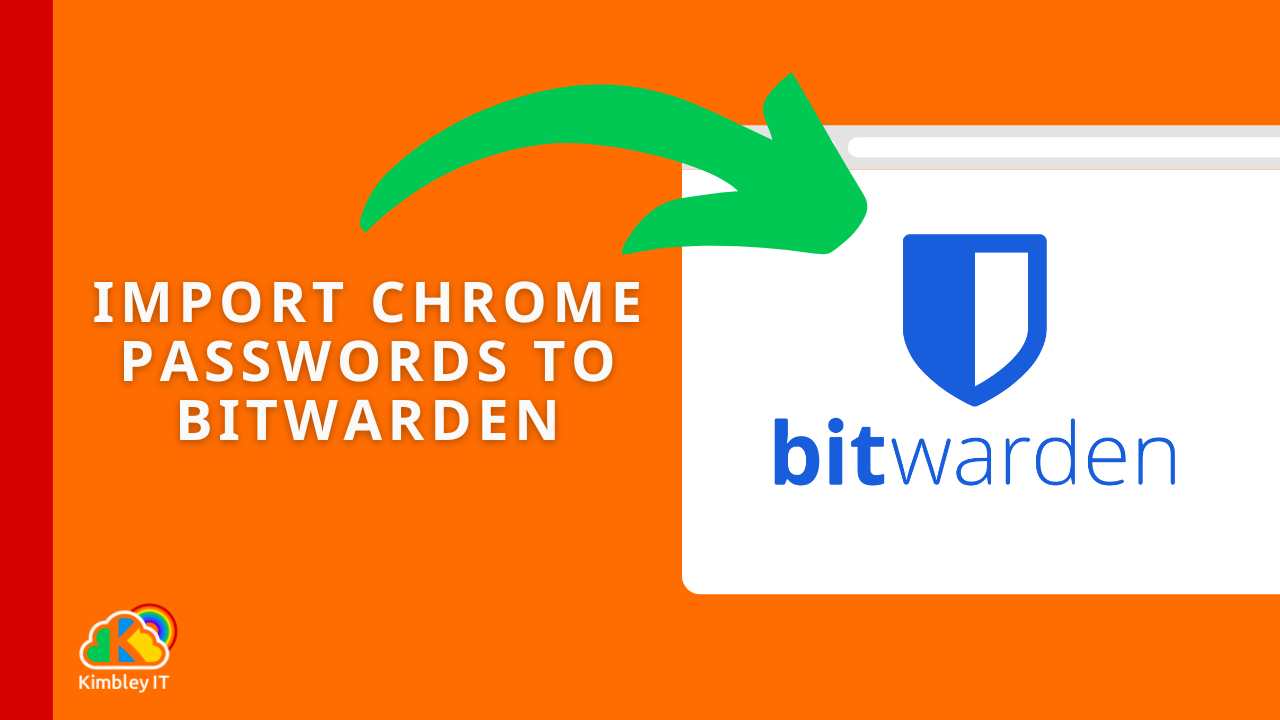 How do you import your Chrome passwords to Bitwarden? - Kimbley IT