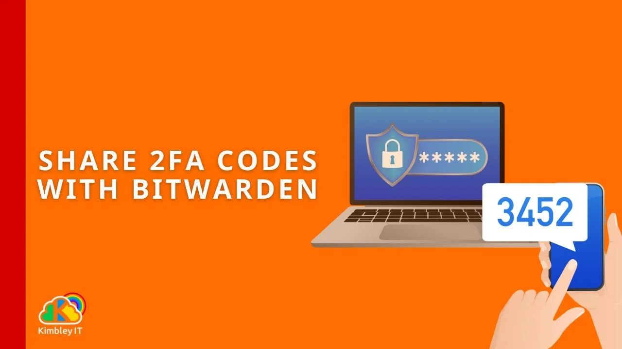 Secure 2FA with Bitwarden: A How-To Guide - Kimbley IT