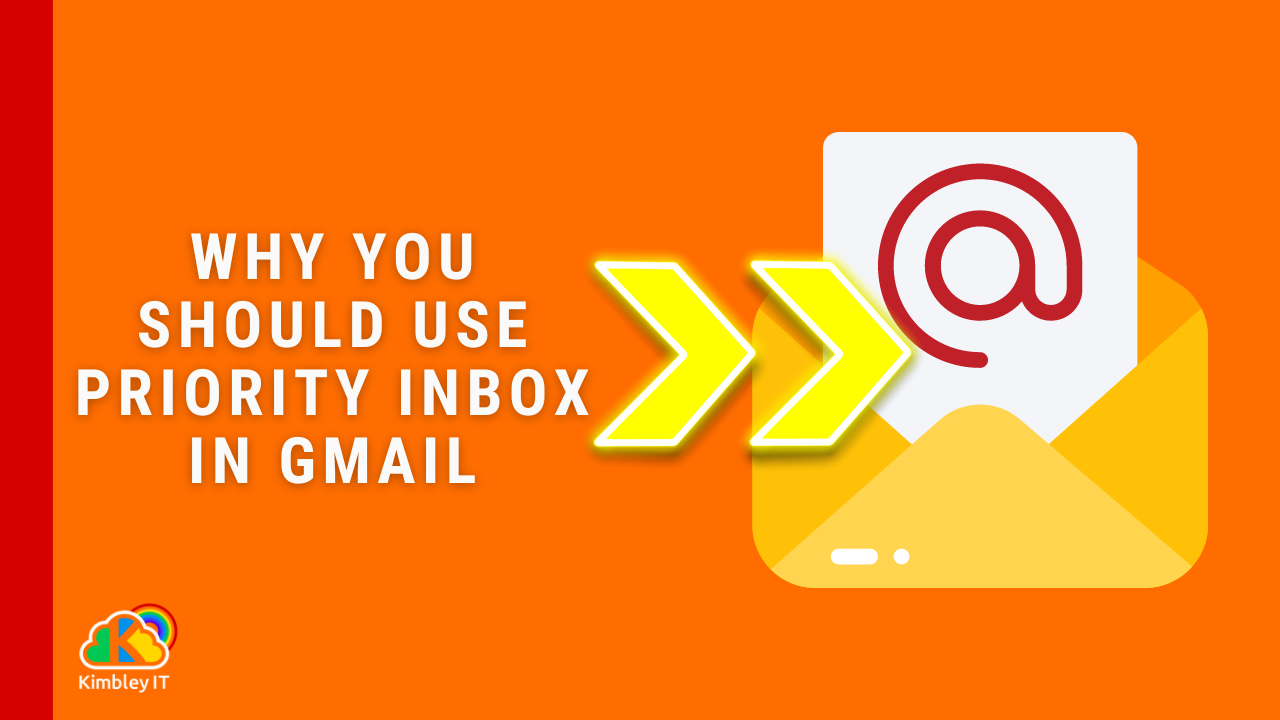 Why you should use Priority Inbox in Gmail - Kimbley IT