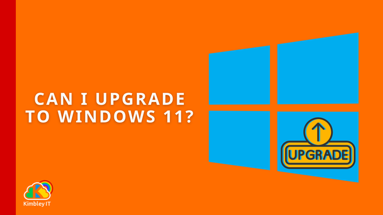 Windows 11 Upgrade: What You Need to Know (from Windows 10) - Kimbley IT