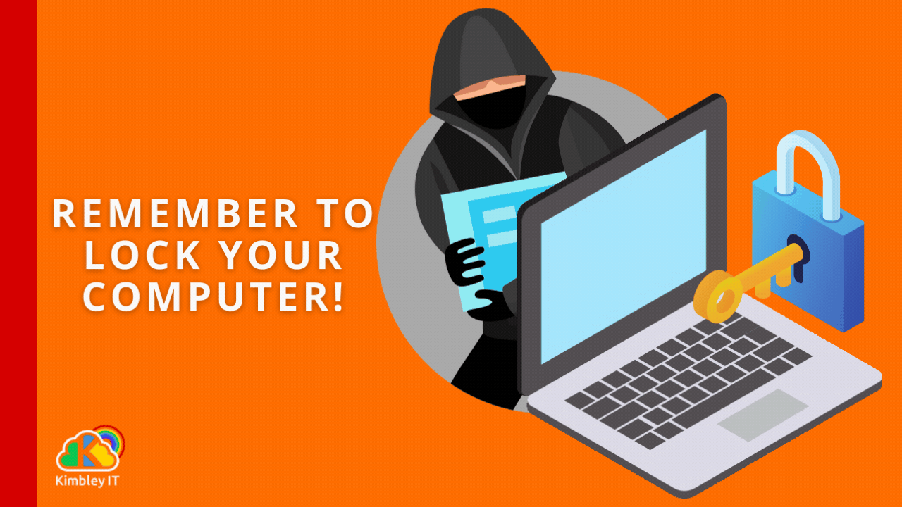Are you stepping away? Remember to lock your computer. - Kimbley IT