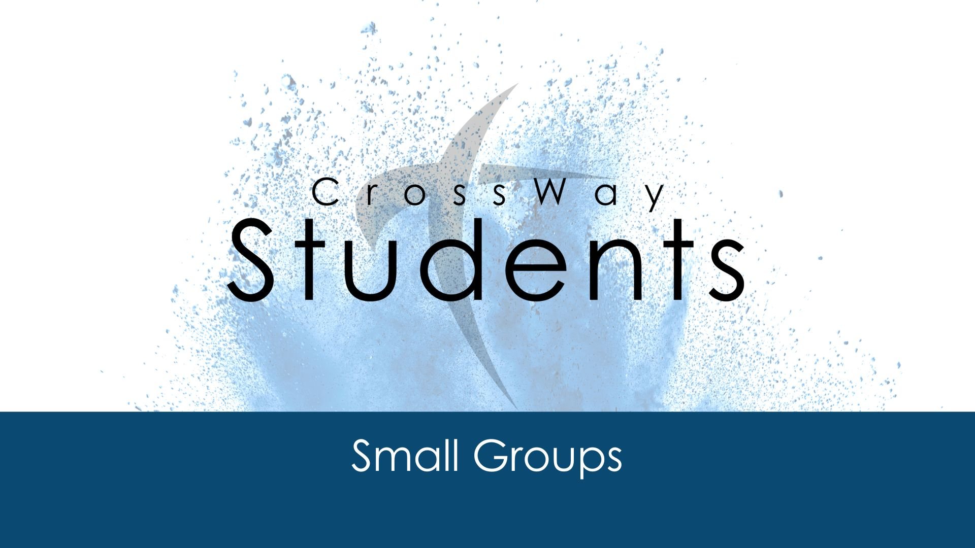 Student Ministry Small Groups — CrossWay Fellowship