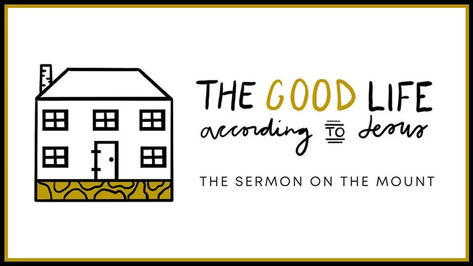 Sermon Series | The Good Life According to Jesus: The Sermon on the ...