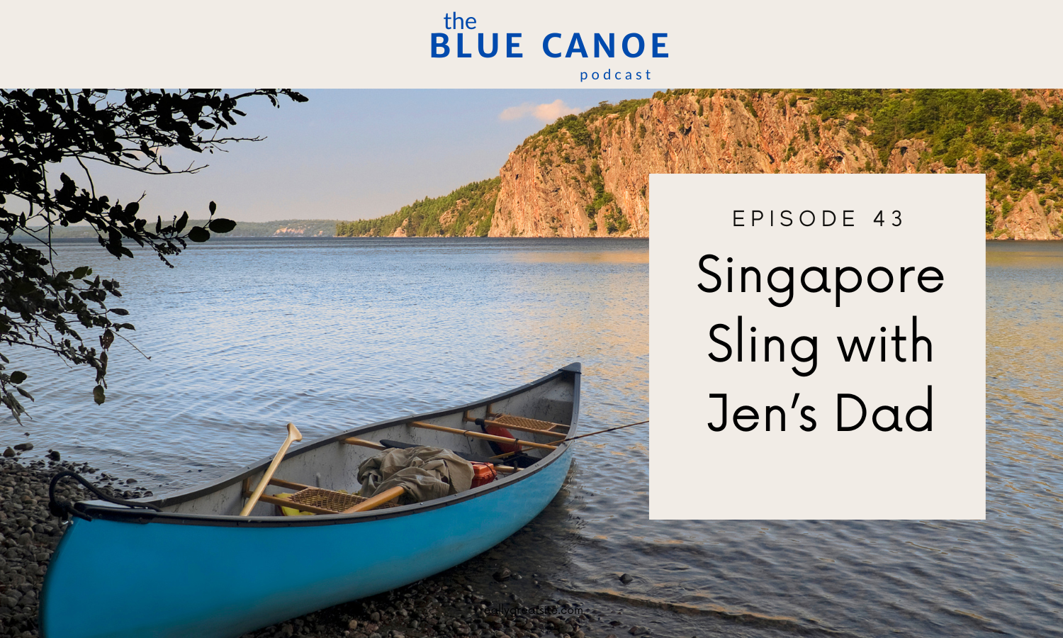 The Blue Canoe Podcast #43 - Singapore Sling with Jen's Dad — Jennifer ...
