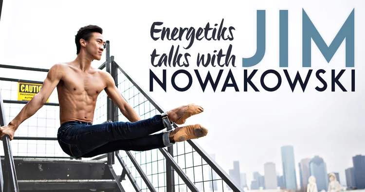 Energetiks talks with Jim Nowakowski — A Dancer's Life