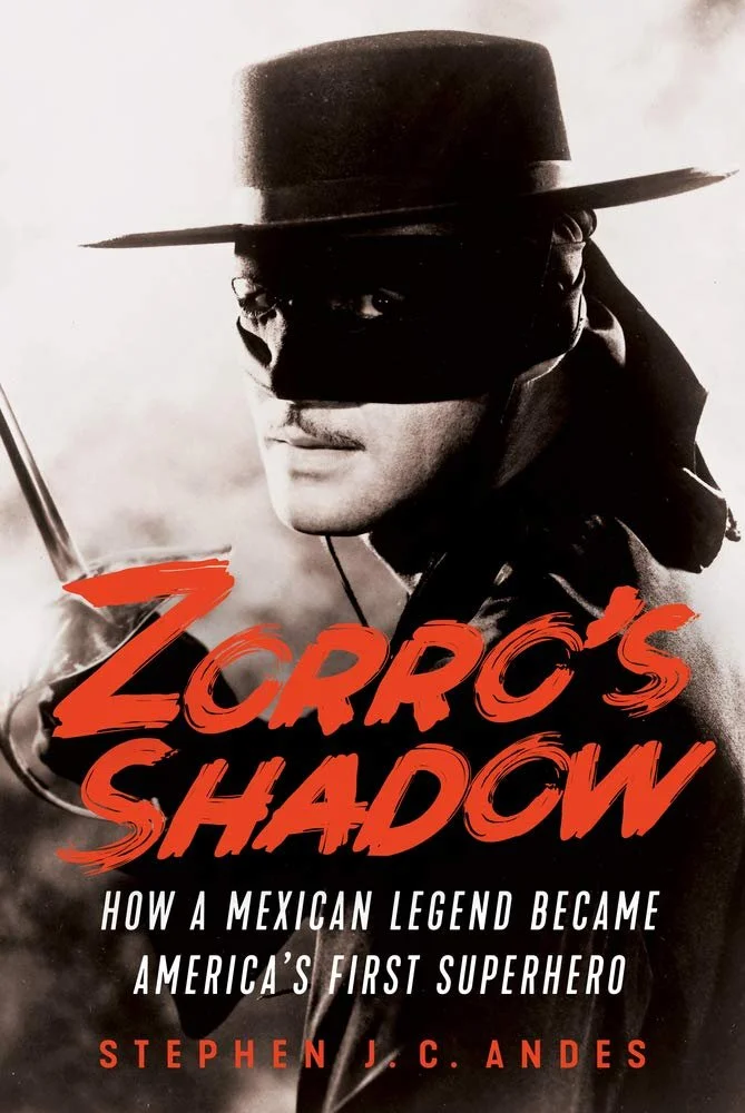 Zorro's Shadow: How a Mexican Legend Became America's First Superhero ...