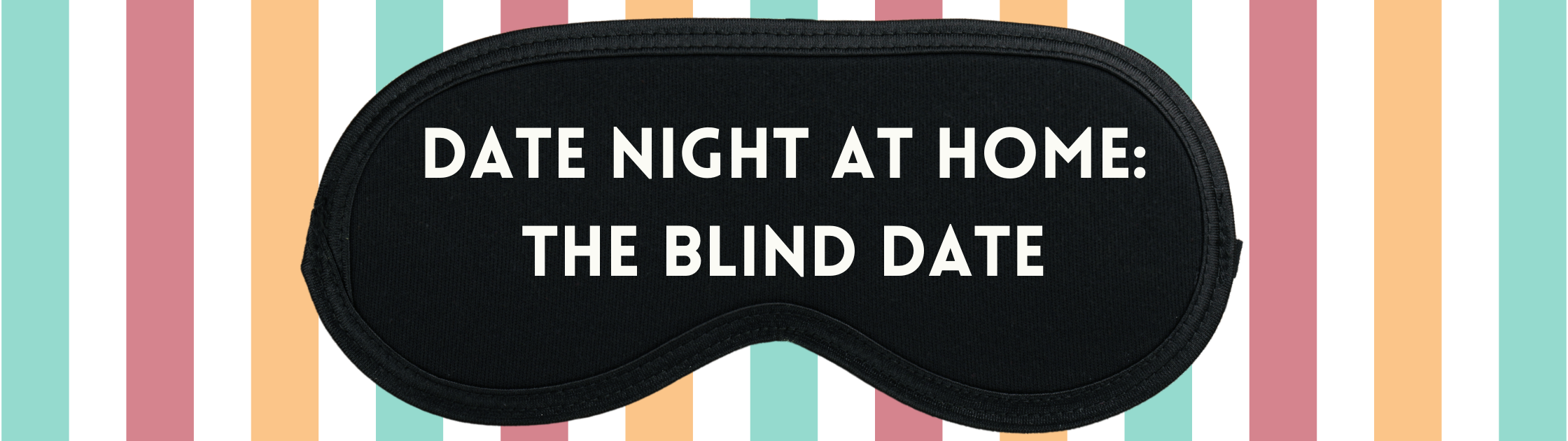 March Date Night at Home: The Blind Date — Awesome Marriage — Marriage ...