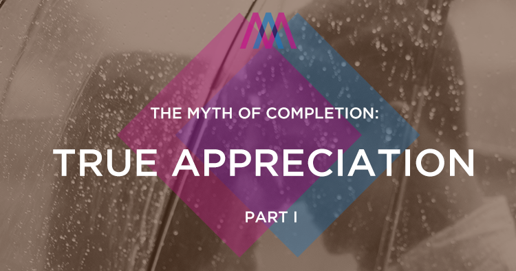 The Myth of Completion: True Appreciation — Awesome Marriage — Marriage ...