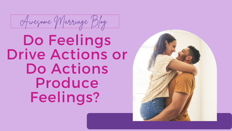 Do Feelings Drive Actions or Do Actions Produce Feelings? — Awesome ...