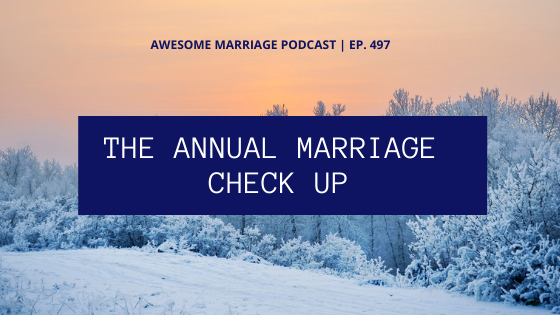 The Annual Marriage Check Up | Ep. 497 — Awesome Marriage — Marriage ...