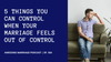 5 Things You Can Control When Your Marriage Feels Out of Control | Ep ...