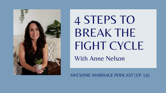 4 Steps to Break the Fight Cycle with Anne Nelson | Ep. 535 — Awesome ...