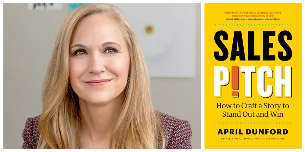 Sales Pitch: How to Craft a Story to Stand Out and Win by April Dunford ...