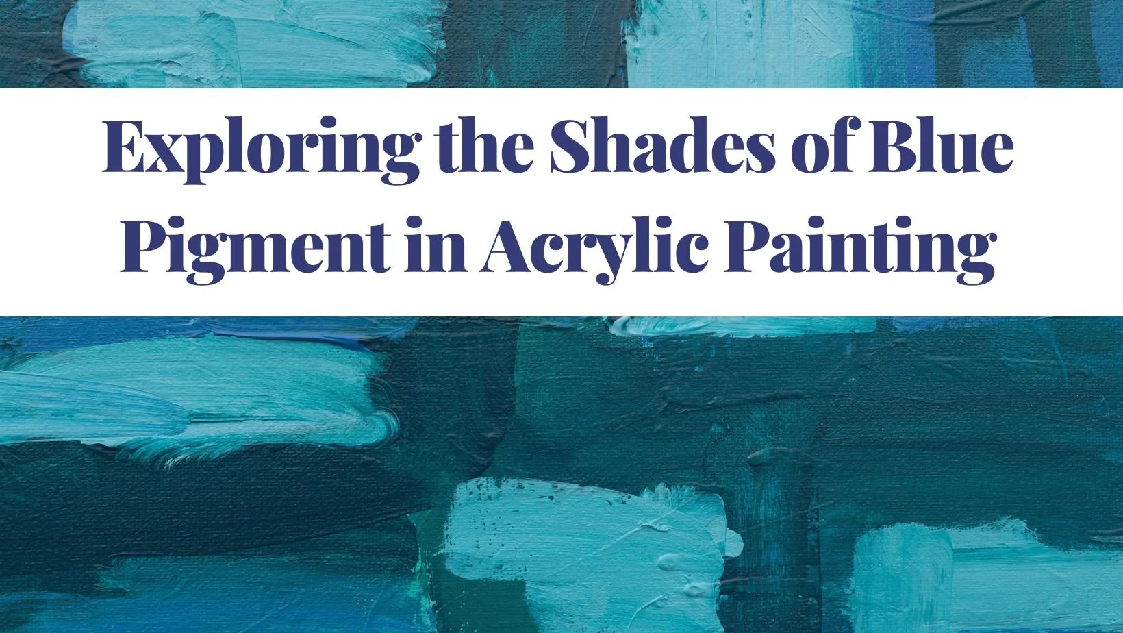 Exploring the Shades of Blue Pigment in Acrylic Painting — Lovejoy ...