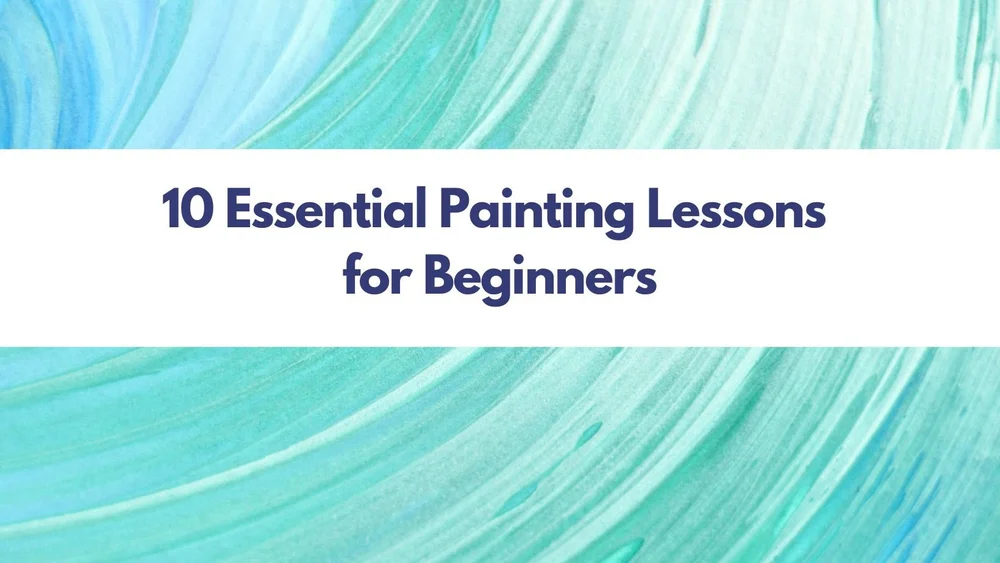 Mastering the Basics: 10 Essential Painting Lessons for Beginners ...