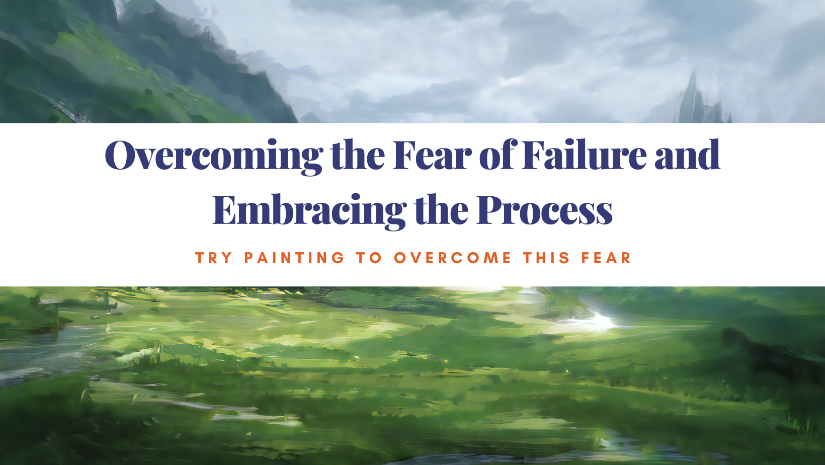 Overcoming the Fear of Failure and Embracing the Process: Learn how to paint, overcome the fear ...