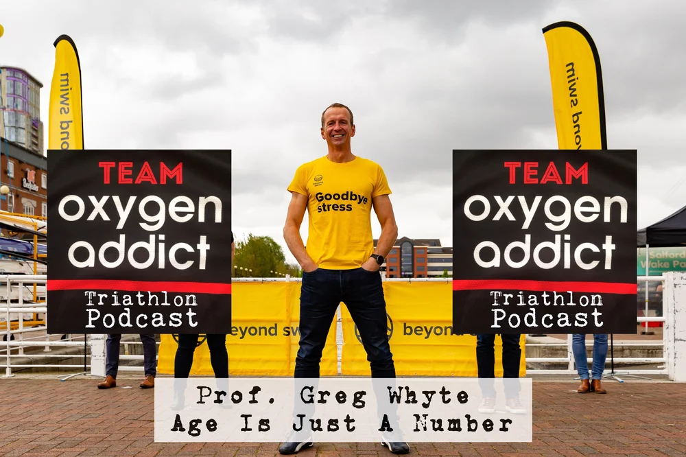 334 Prof. Greg Whyte - Age Is Just A Number — Oxygen Addict Triathlon ...