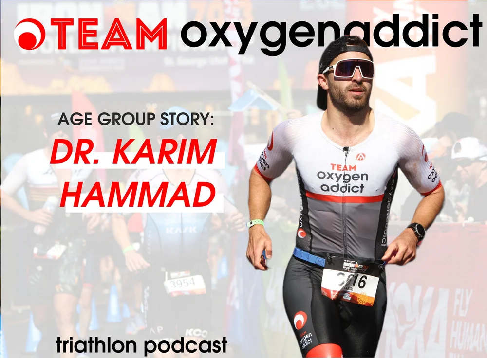 411 Age Group Story: Dr. Karim Hammad — Oxygen Addict Triathlon Podcast