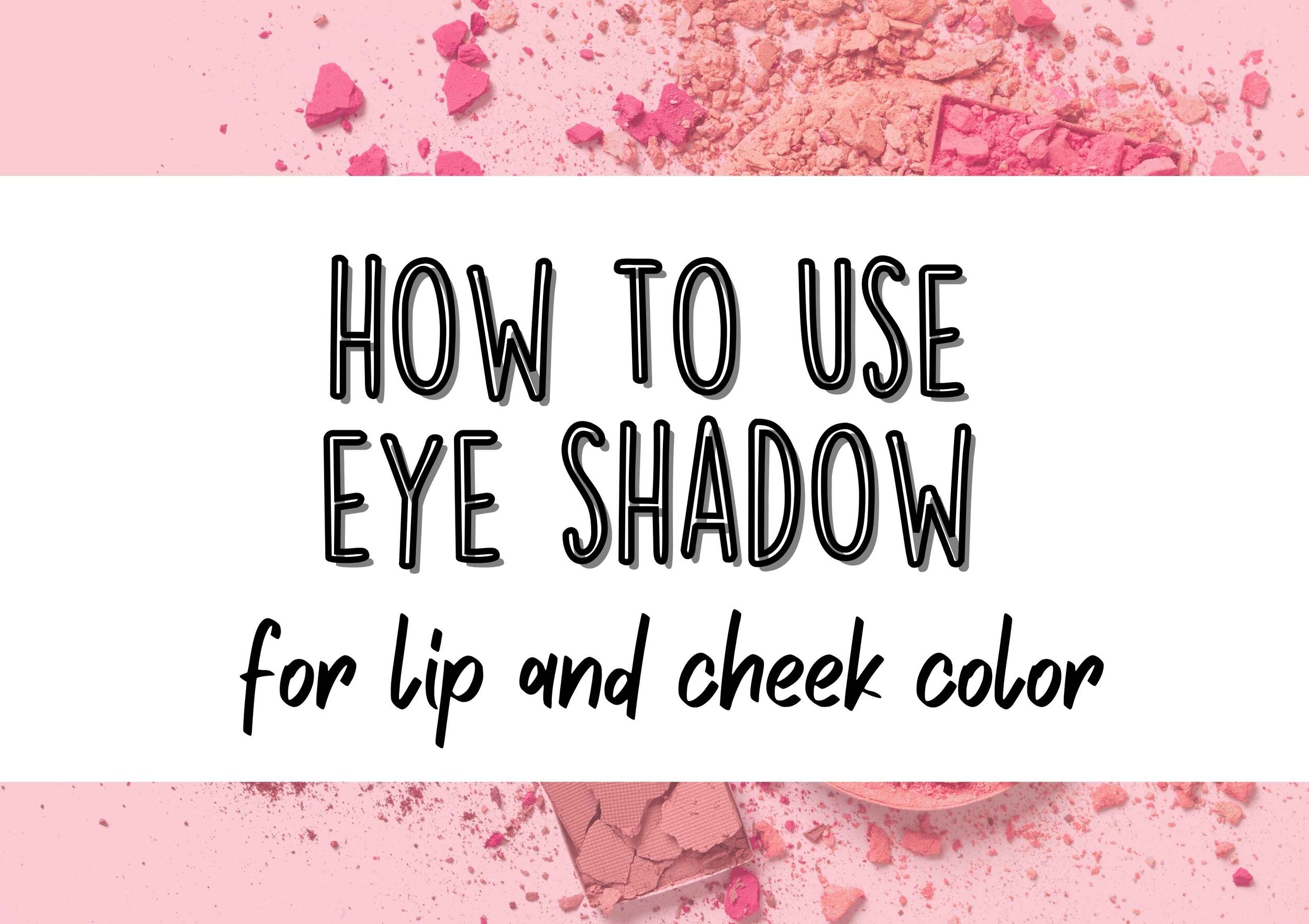 How to Use Eye Shadow for Cheek and Lip Color — Moody Sisters Skincare