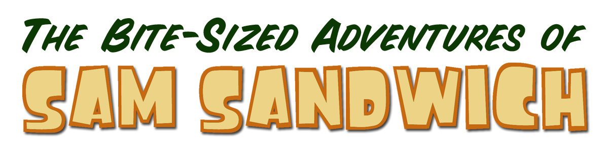 The Bite-Sized Adventures of Sam Sandwich — (W)Holesome Products, Inc.